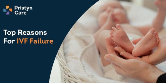 Top Reasons For IVF Failure - Pristyn Care
