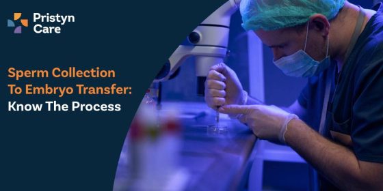 From Sperm Collection To Embryo Transfer: Know The Process - Pristyn Care