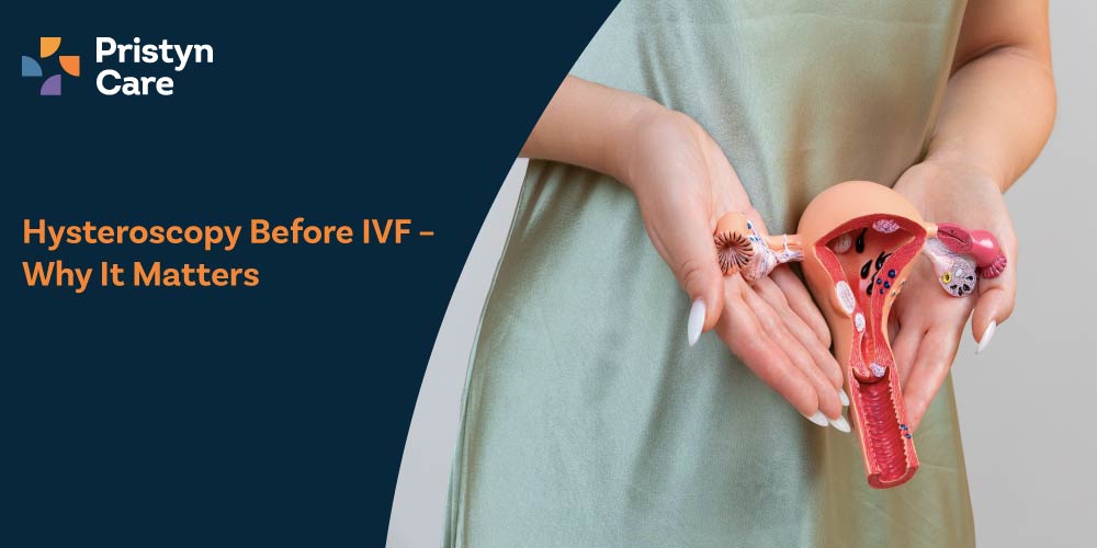 Hysteroscopy Before IVF – Why It Matters - Pristyn Care